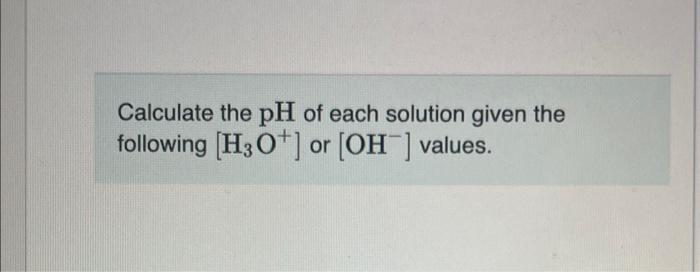 Solved Calculate the pH of each solution given the following | Chegg.com