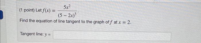 Solved (1 point) Let f(x)=(5−2x)55x2 Find the equation of | Chegg.com