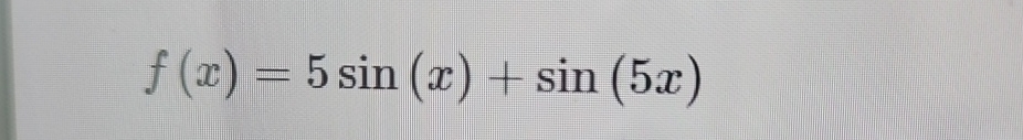 Solved f(x)=5sin(x)+sin(5x) ﻿ find the a ieivitie | Chegg.com