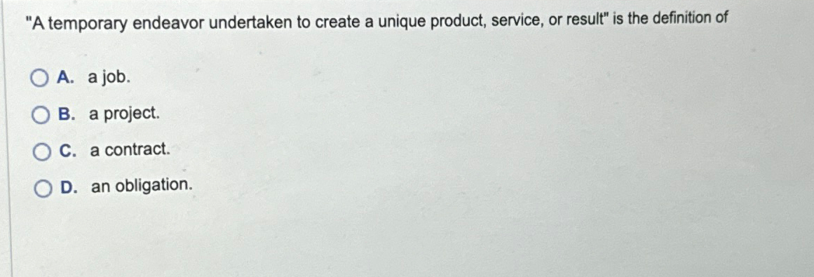 Solved "A temporary endeavor undertaken to create a unique | Chegg.com