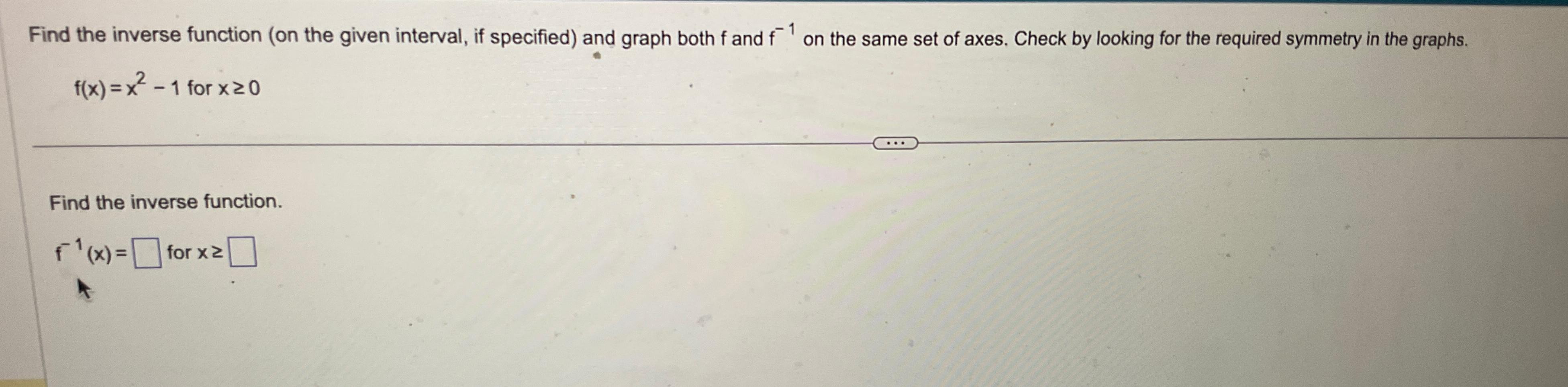 Solved Find the inverse function (on the given interval, if | Chegg.com