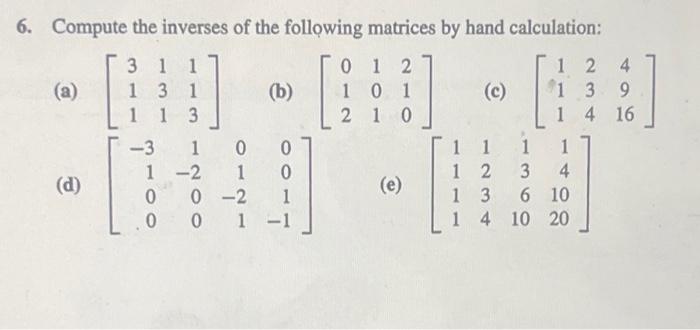 Solved 6. Compute the inverses of the following matrices by | Chegg.com