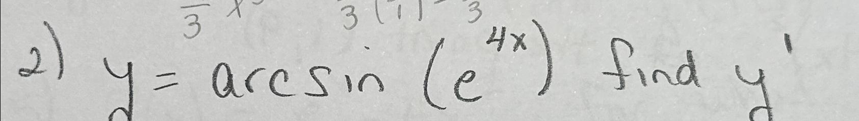 Solved y=arcsin(e4x) ﻿find y' | Chegg.com
