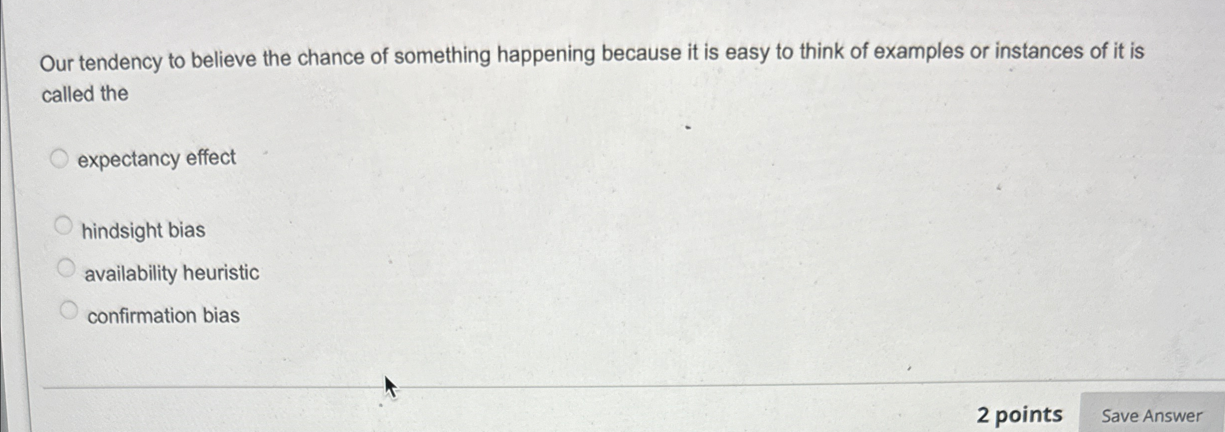 Solved Our tendency to believe the chance of something | Chegg.com