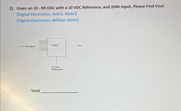 Solved 2) Given an 10 - Bit DAC with a 10 VDC Reference, and | Chegg.com