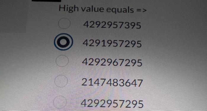 Solved High value equals => 4292957395 4291957295 4292967295 | Chegg.com