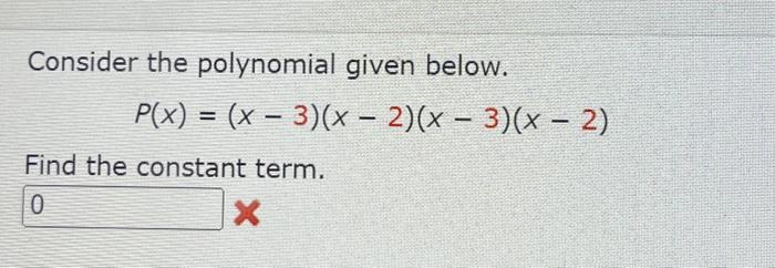 Solved Consider the polynomial given below. P(x) = (x − 3)(x | Chegg.com