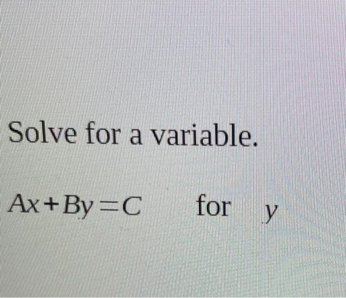 Solved Solve for a variable. Ax+By=C for y | Chegg.com