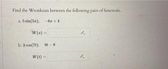 Solved Find the Wronksian between the following pairs of | Chegg.com Solved Find the Wronksian between the following pairs of | Chegg.com