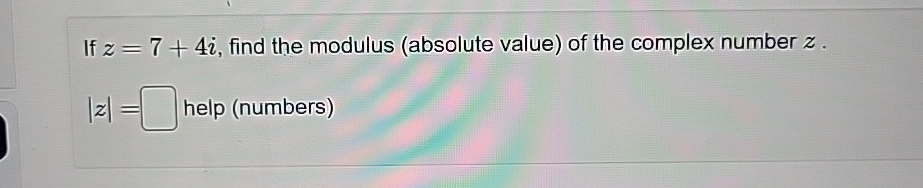 Solved If z=7+4i, ﻿find the modulus (absolute value) ﻿of the | Chegg.com