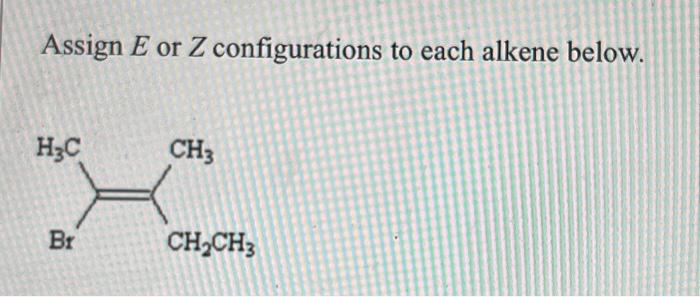 Solved Assign E or Z configurations to each alkene below. | Chegg.com