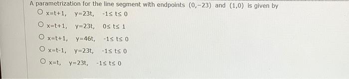 Solved A parametrization for the line segment with endpoints | Chegg.com