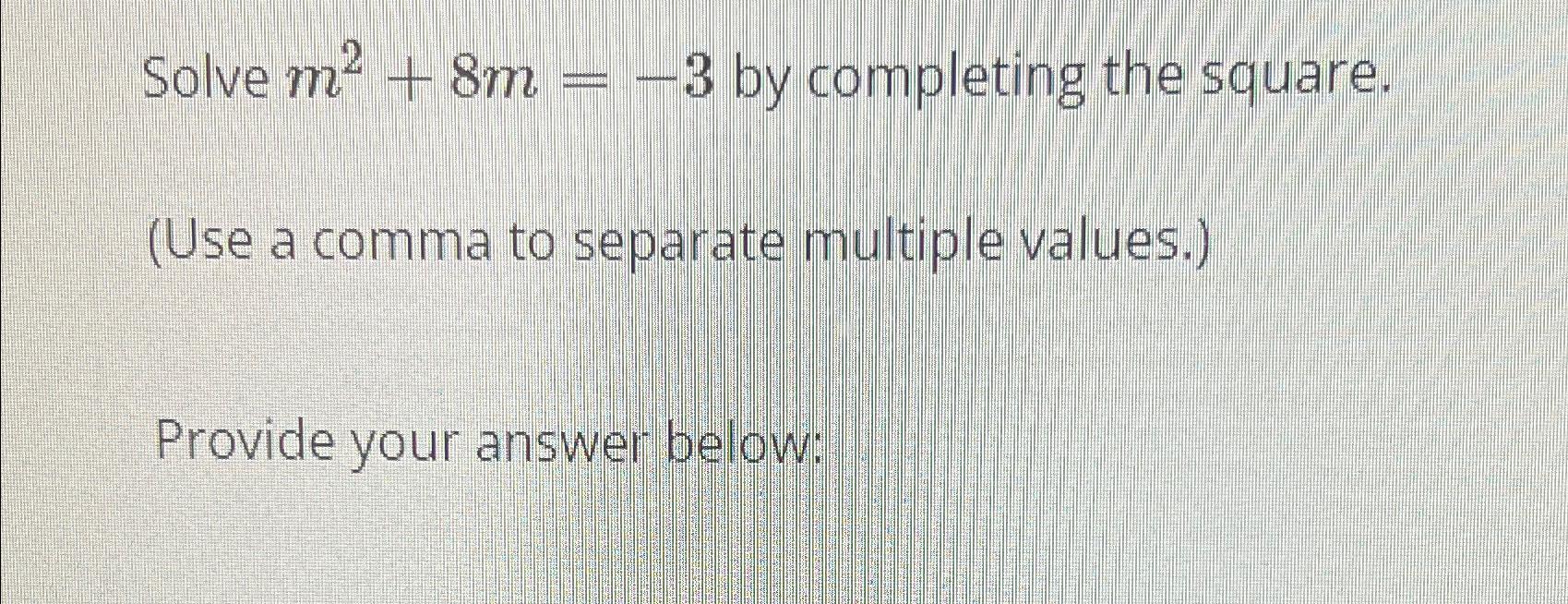 Solved Solve m2+8m=-3 ﻿by completing the square.(Use a comma | Chegg.com