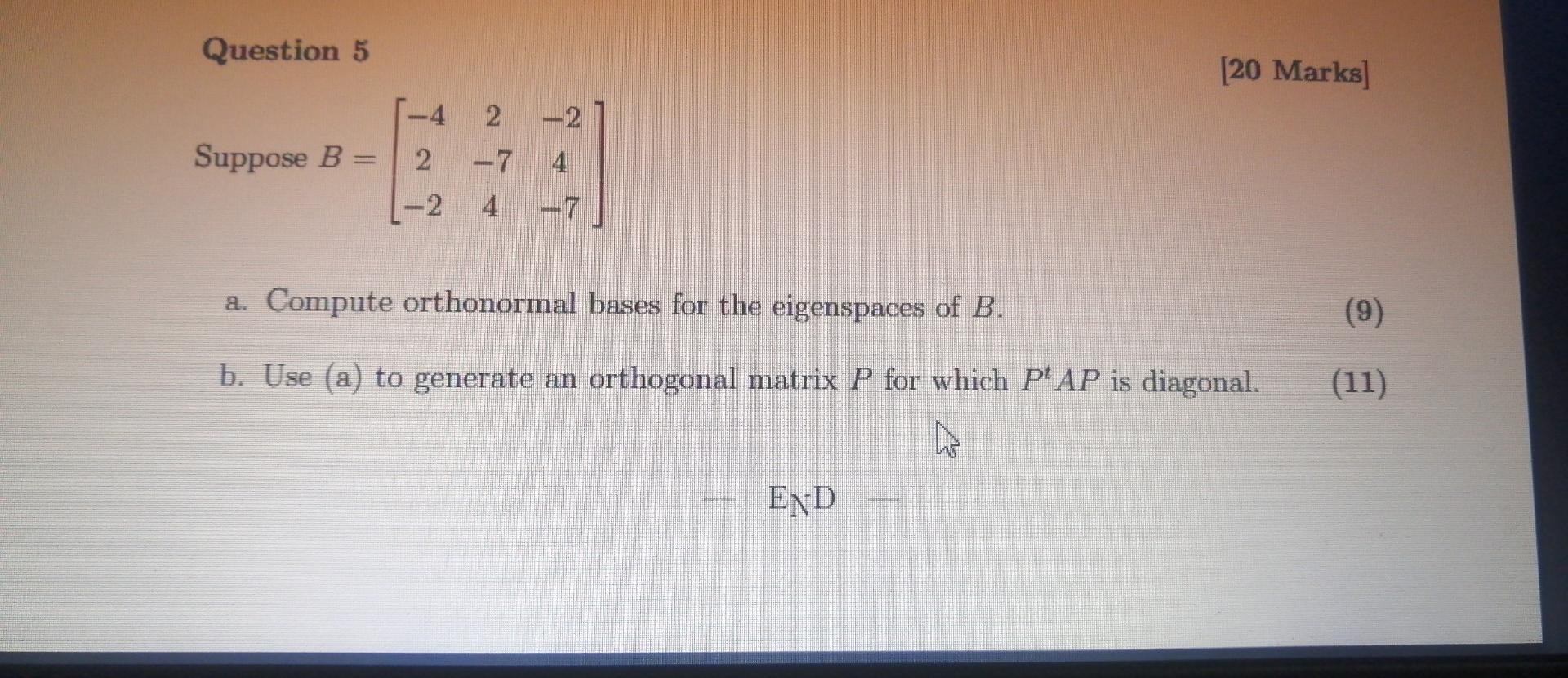 Solved Question 5 [20 Marks -4 2 -2 Suppose B 2 -7 4 -2 4. | Chegg.com
