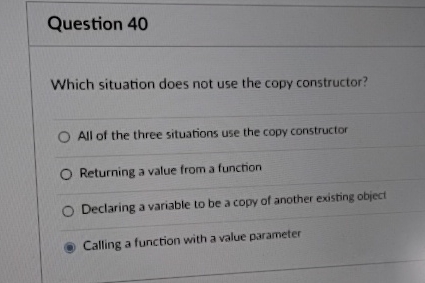 Solved Question 40Which situation does not use the copy | Chegg.com