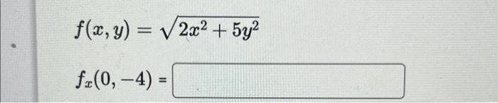 Solved f(x,y)=2x2+5y2 fx(0,−4)= | Chegg.com