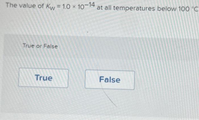 Solved The value of Kw = 1.0 × 10-14 at all temperatures | Chegg.com