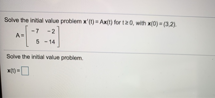 Solved Solve the initial value problem x'(t) Ax(t) for t20, | Chegg.com