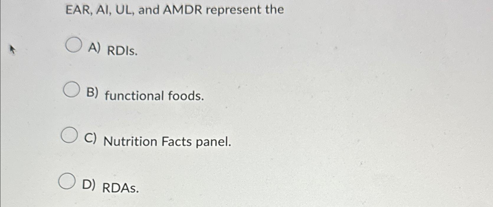 Solved EAR,Al,UL, ﻿and AMDR represent theA) ﻿RDIs.B) | Chegg.com
