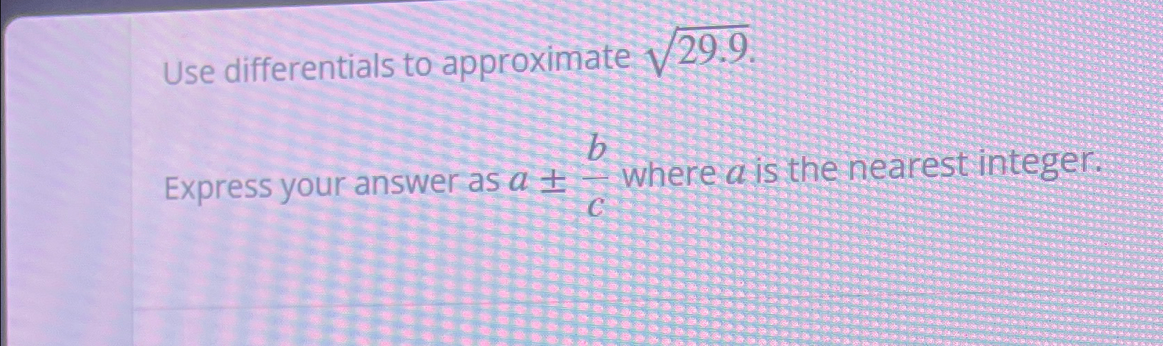 Solved Use differentials to approximate 29.92Express your | Chegg.com