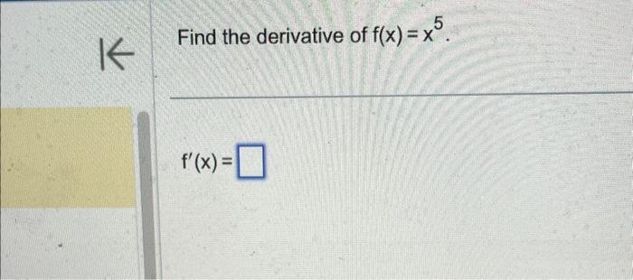 Solved Find the derivative of f(x)=x5. f′(x)= | Chegg.com
