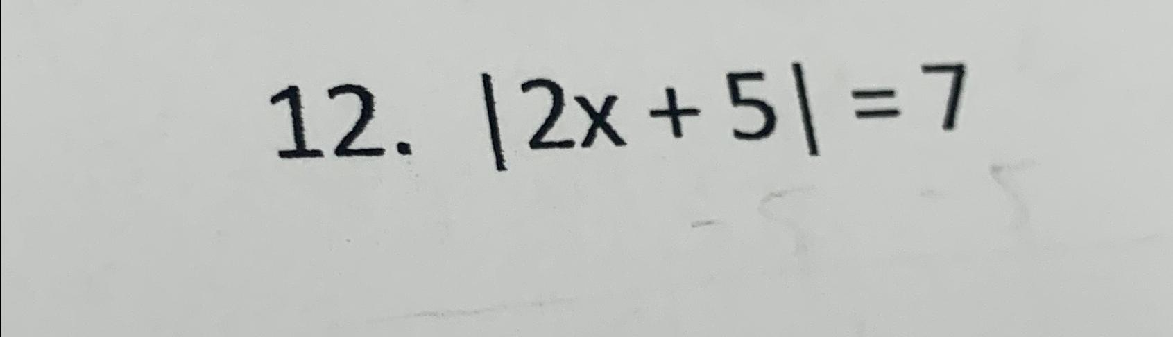 Solved |2x+5|=7 | Chegg.com
