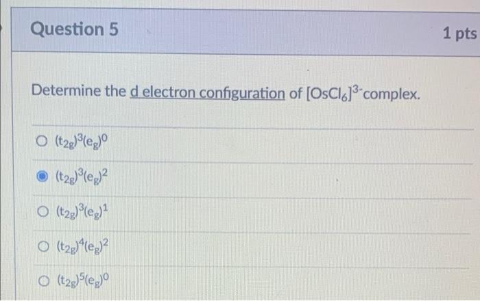 Solved Question 5 Determine The D Electron Configuration Of