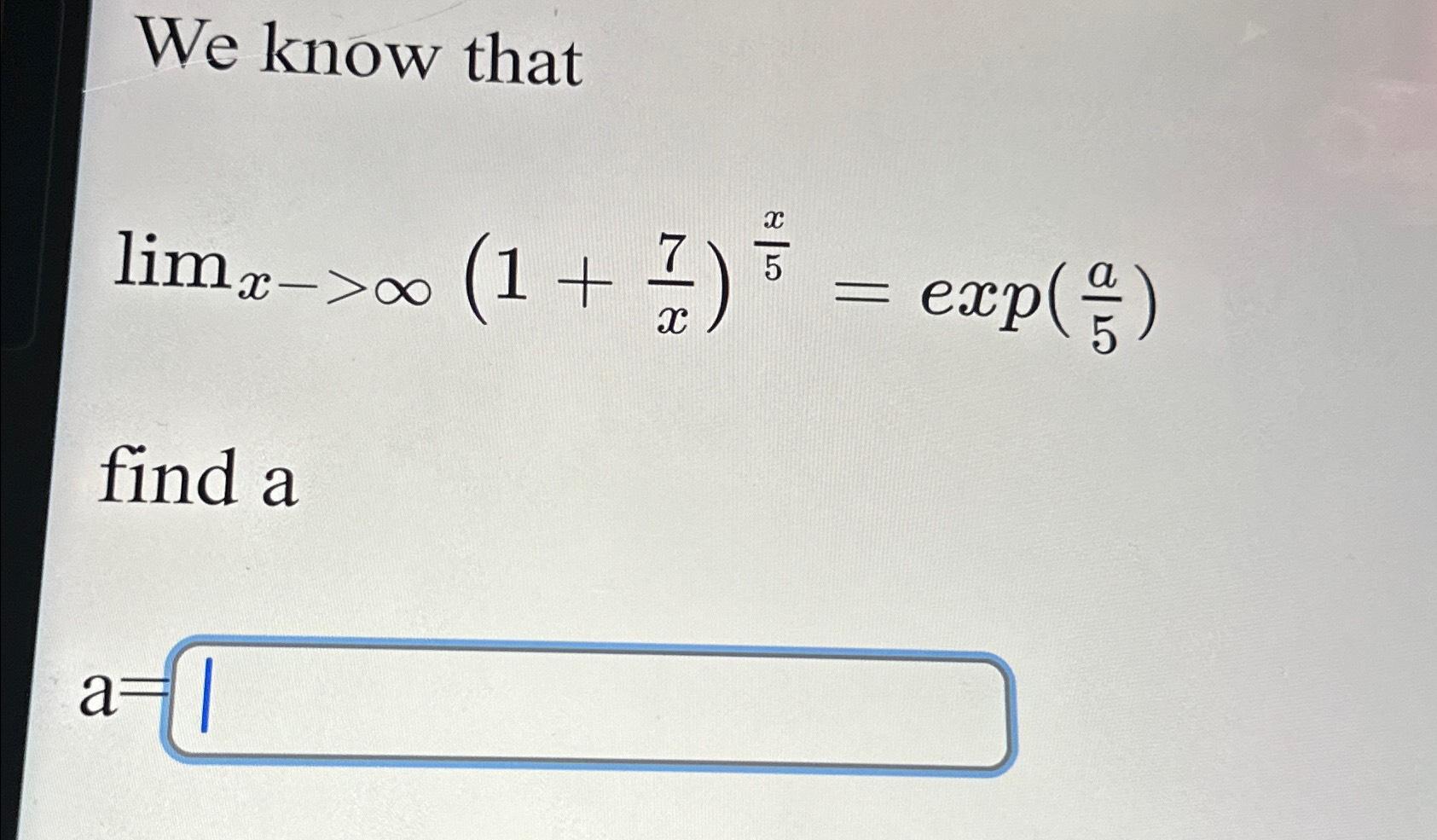 Solved We know thatlimx→∞(1+7x)x5=exp(a5)find aa= | Chegg.com
