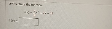 Solved Differentiate the functionf(x)=78x2-2x+11f'(x)= | Chegg.com