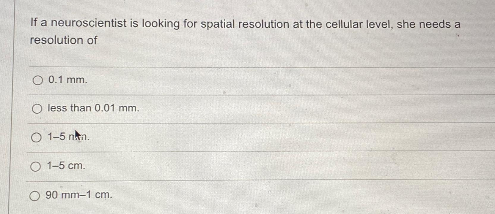 Solved If a neuroscientist is looking for spatial resolution | Chegg.com