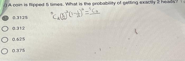 Solved 1) A coin is flipped 5 times. What is the probability | Chegg.com