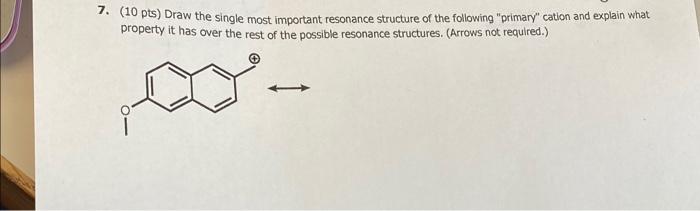 Solved 7. (10 pts) Draw the single most important resonance | Chegg.com