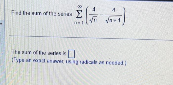 Solved Find the sum of the series ∑n=1∞(n4−n+14). The sum of | Chegg.com