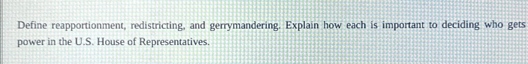 Solved Define reapportionment, redistricting, and | Chegg.com