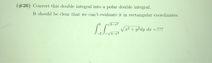 Solved (#26) Convert this double integral into a polar | Chegg.com