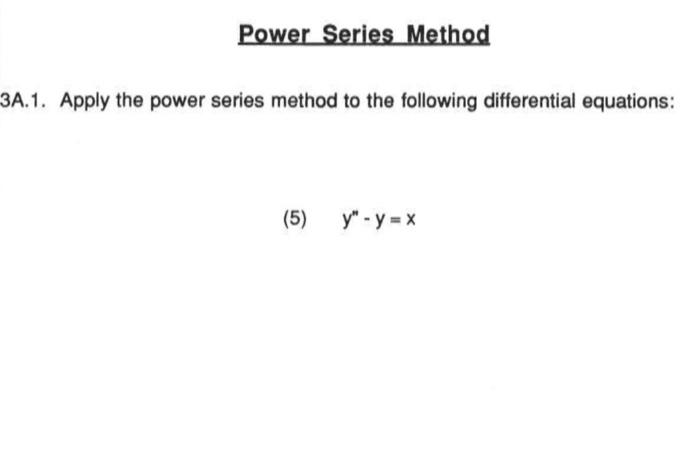 Solved Power Series Method 3A.1. Apply the power series | Chegg.com