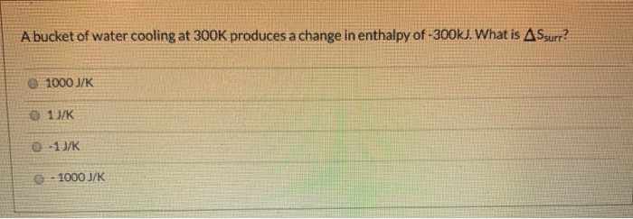 Solved a bucket of water cooling at 300k produces a change | Chegg.com