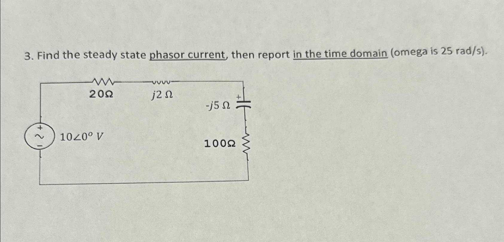 Solved Find the steady state phasor current, then report in | Chegg.com