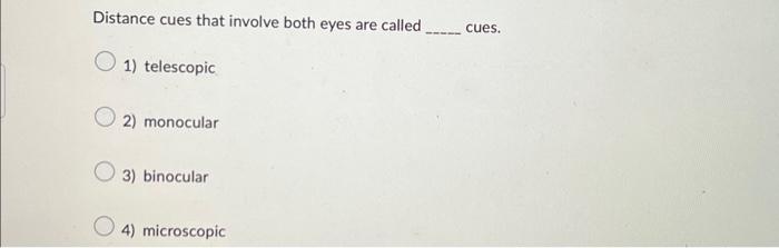 Solved Distance cues that involve both eyes are called cues. | Chegg.com