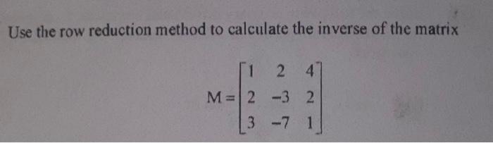 Solved Use the row reduction method to calculate the inverse | Chegg.com