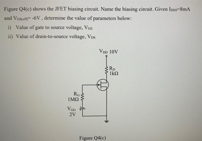Solved Figure Q4(c) shows the JFET biasing circuit. Name the | Chegg.com