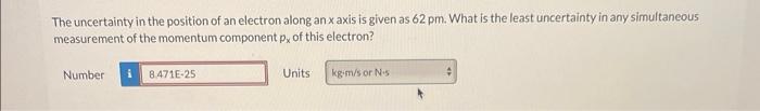 Solved The uncertainty in the position of an electron along | Chegg.com