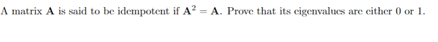 Solved A matrix A ﻿is said to be idempotent if A2=A. ﻿Prove | Chegg.com