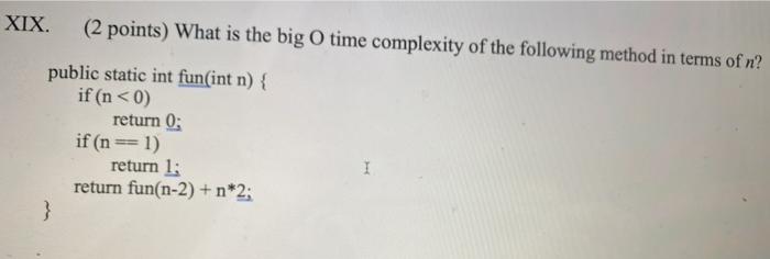 Solved XIX. (2 points) What is the big O time complexity of | Chegg.com