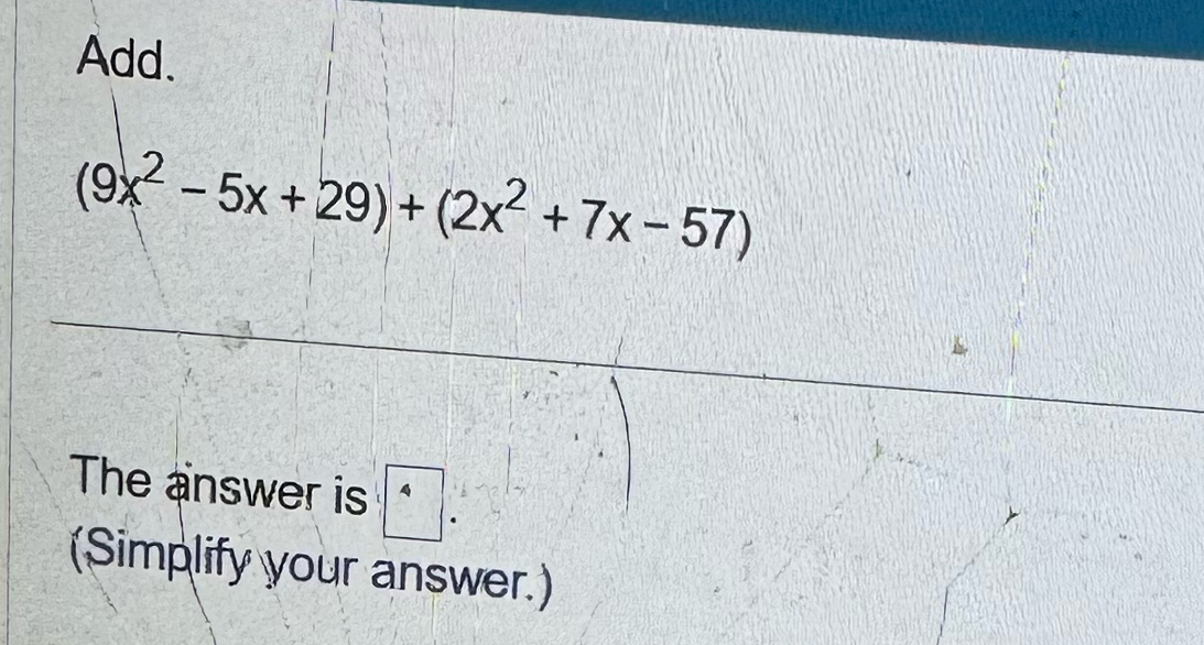 Solved Add.(9x2-5x+29)+(2x2+7x-57)The answer is (Simplify | Chegg.com
