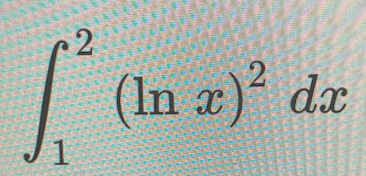 Solved ∫12(lnx)2dx | Chegg.com