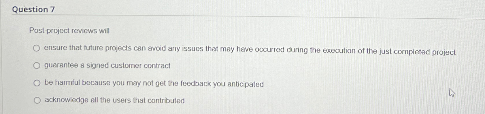 Solved Question 7Post-project reviews willensure that future | Chegg.com