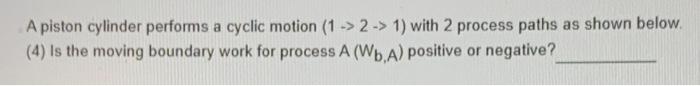 Solved A piston cylinder performs a cyclic motion (1→2→1) | Chegg.com