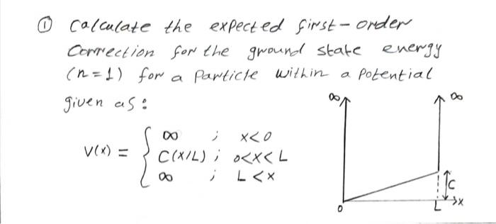 Solved Calculate The Expected First Order Correction For The