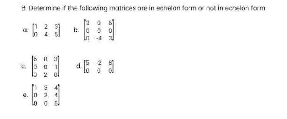 Solved B. Determine if the following matrices are in echelon | Chegg.com